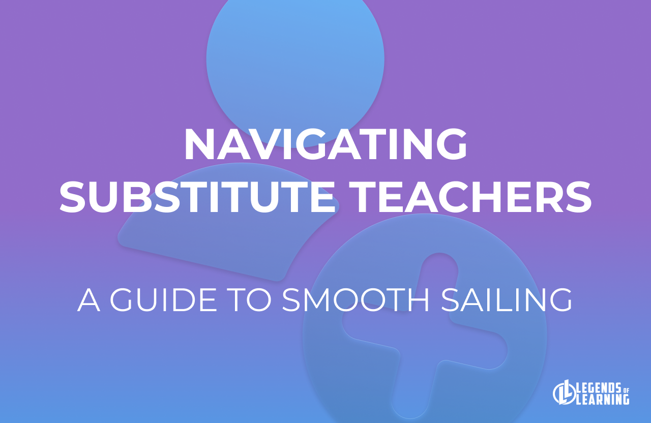 Navigating Substitute Teachers: A Guide to Smooth Sailing | Legends of ...